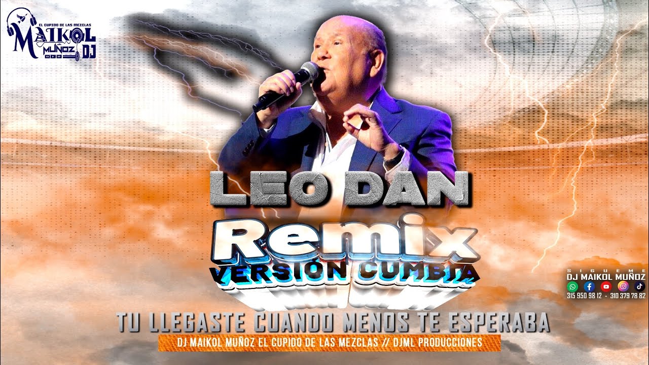 Remix Versión Cumbia Leo Dan - Tu Llegaste Cuando Menos Te Espera - Dj Maikol Muñoz - YouTube