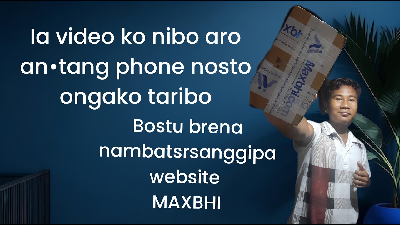 MAXBHI niko phone displayed order kae antang taribo - YouTube