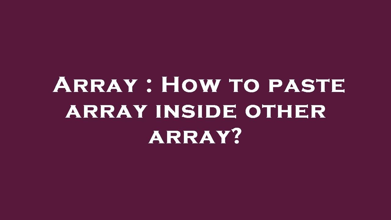 Array How To Paste Array Inside Other Array YouTube Array How To Paste Array Inside Other Array YouTube
