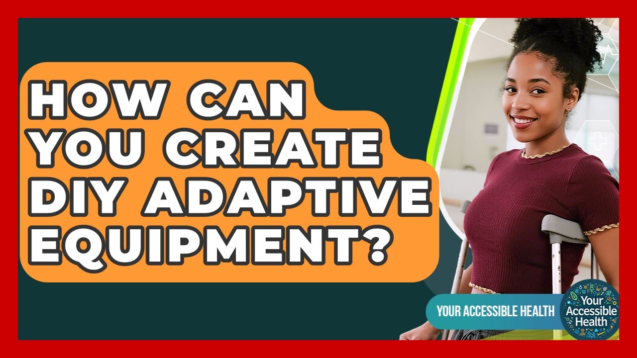 How Can You Create DIY Adaptive Equipment? - Your Accessible Health ...