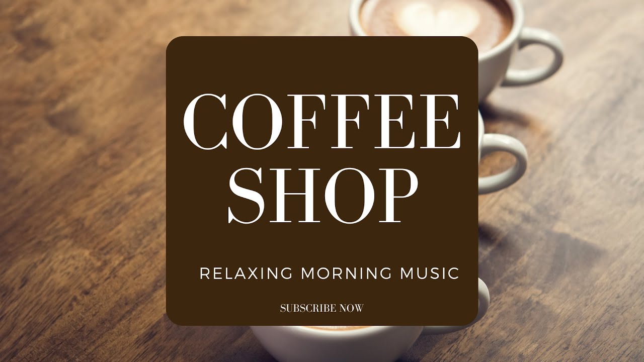 Morning Coffee Shop Music - Relaxing Morning Music - YouTube