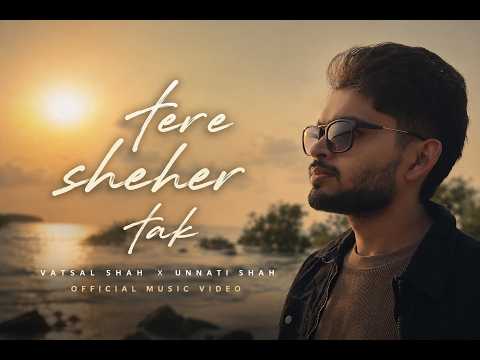 Vatsal Shah & Unnati Shah - TERE SHEHER TAK (Official Video)
