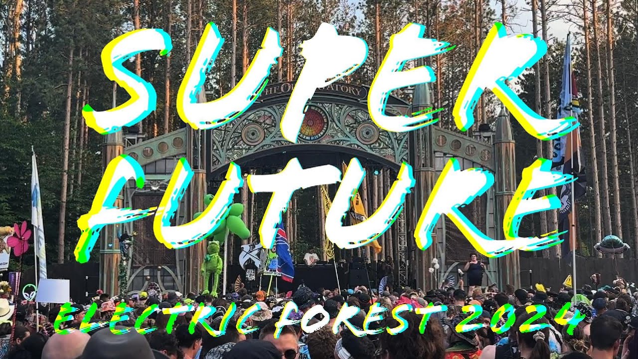 SUPER FUTURE @ ELECTRIC FOREST 2024 - YouTube