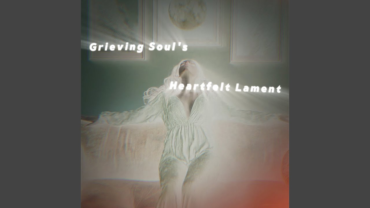 Grieving Soul's Heartfelt Lament - YouTube