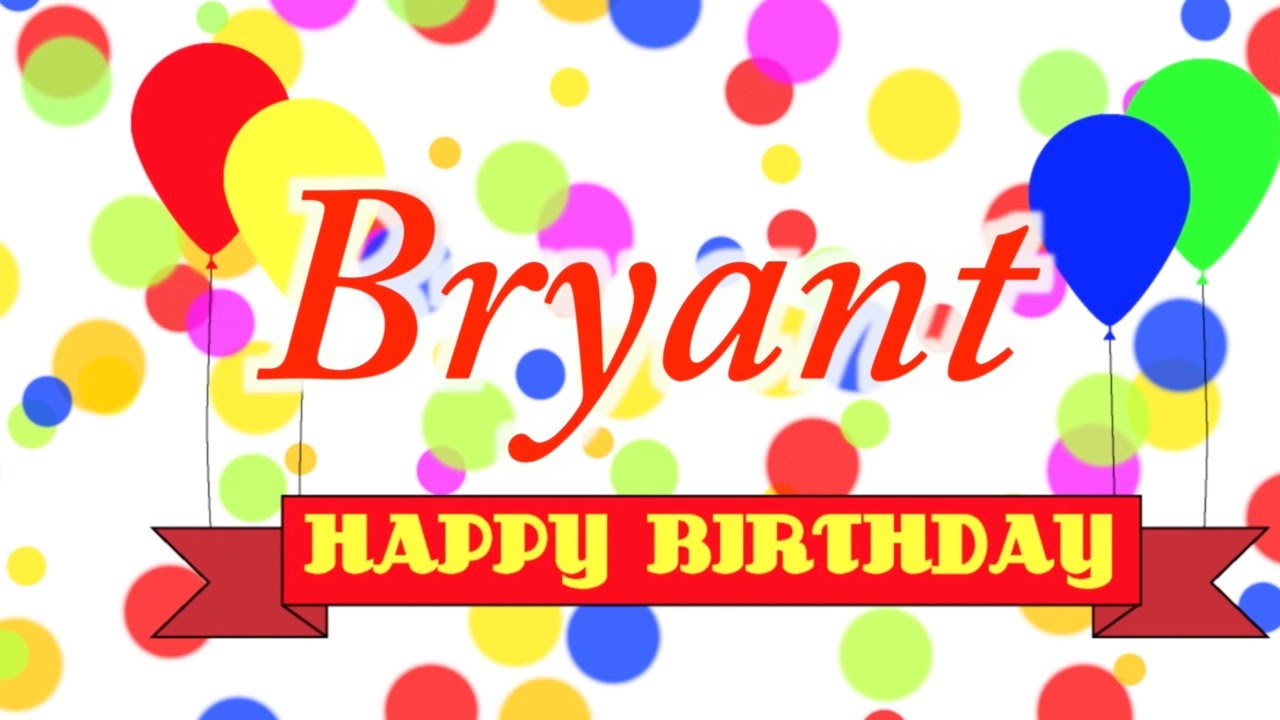 Happy Birthday Bryant Song - YouTube