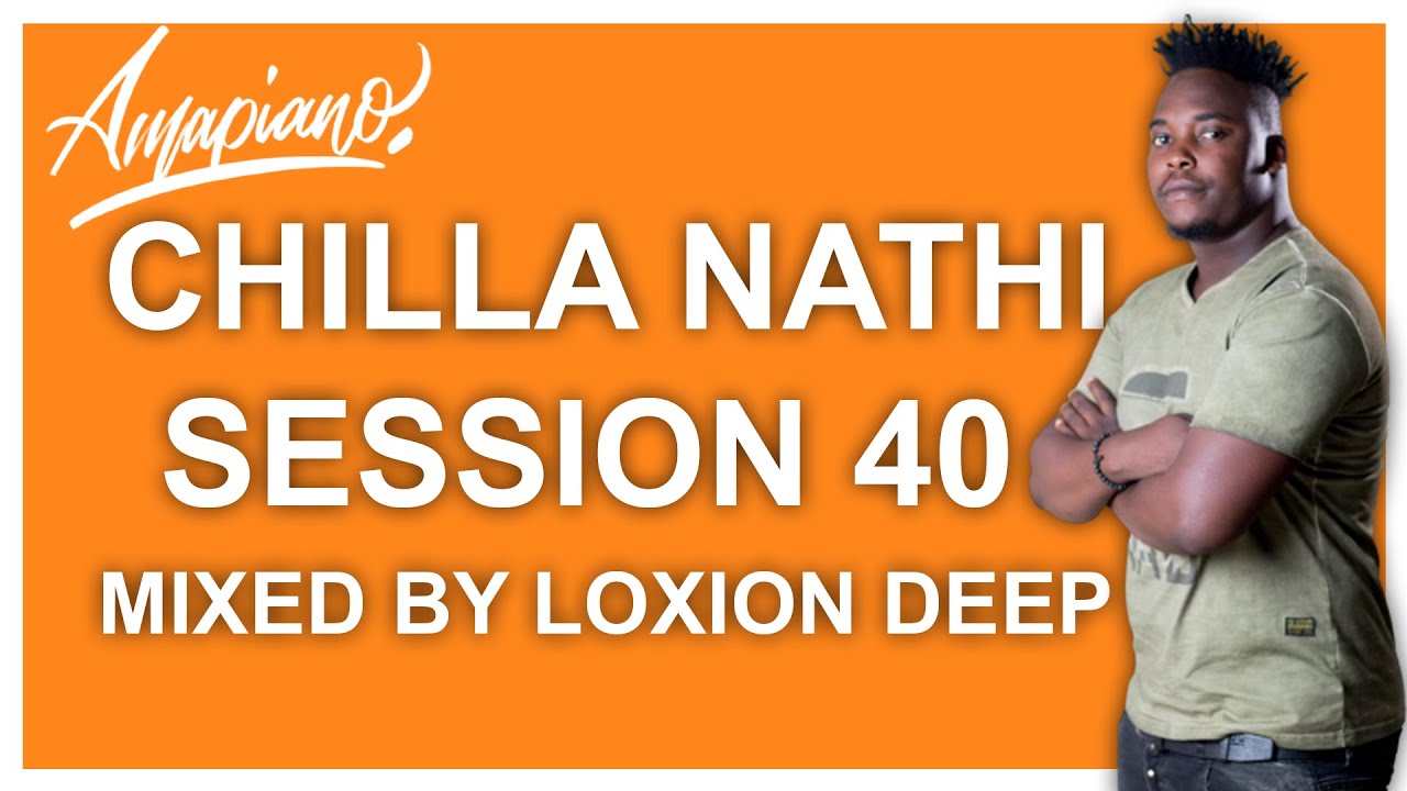 Amapiano Mix August 2021 | Loxion Deep | Chilla Nathi Session 40 - YouTube