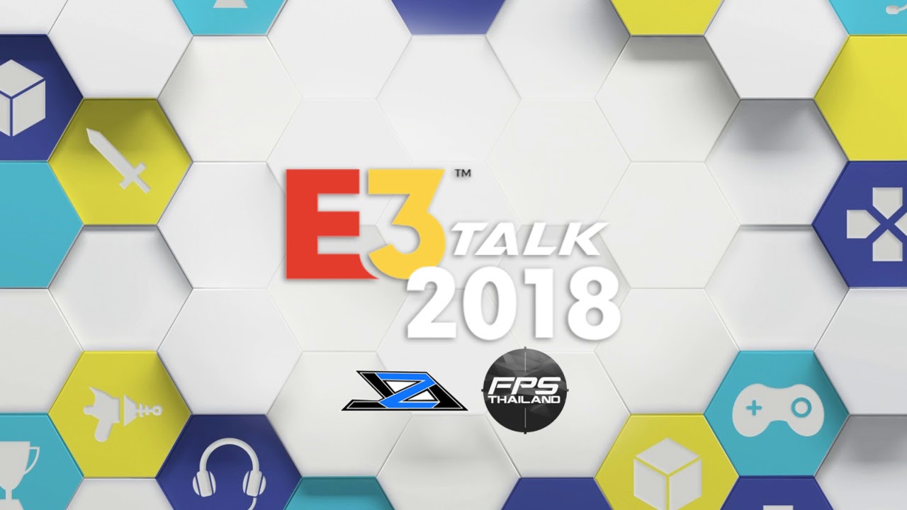 SZD x FPSThailand E3 2018 Talk : Pre-Show เริ่มไลฟ์แล้วนะ!! - YouTube