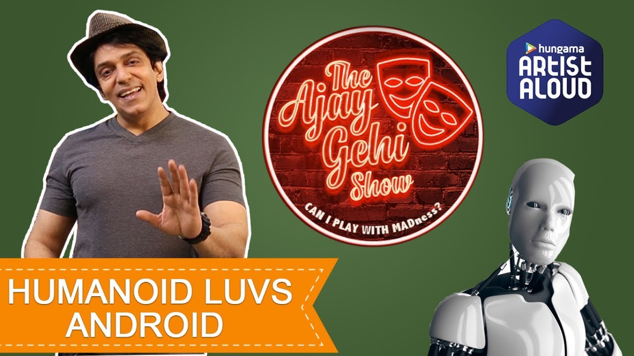 The Ajay Gehi Show - Humanoid Luvs Android | EPISODE 11 | Comedy ...