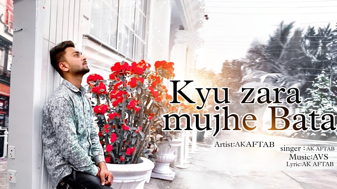 AK AFTAB- Kyu Zara Mujhe Bata (official music video) 2024 - YouTube