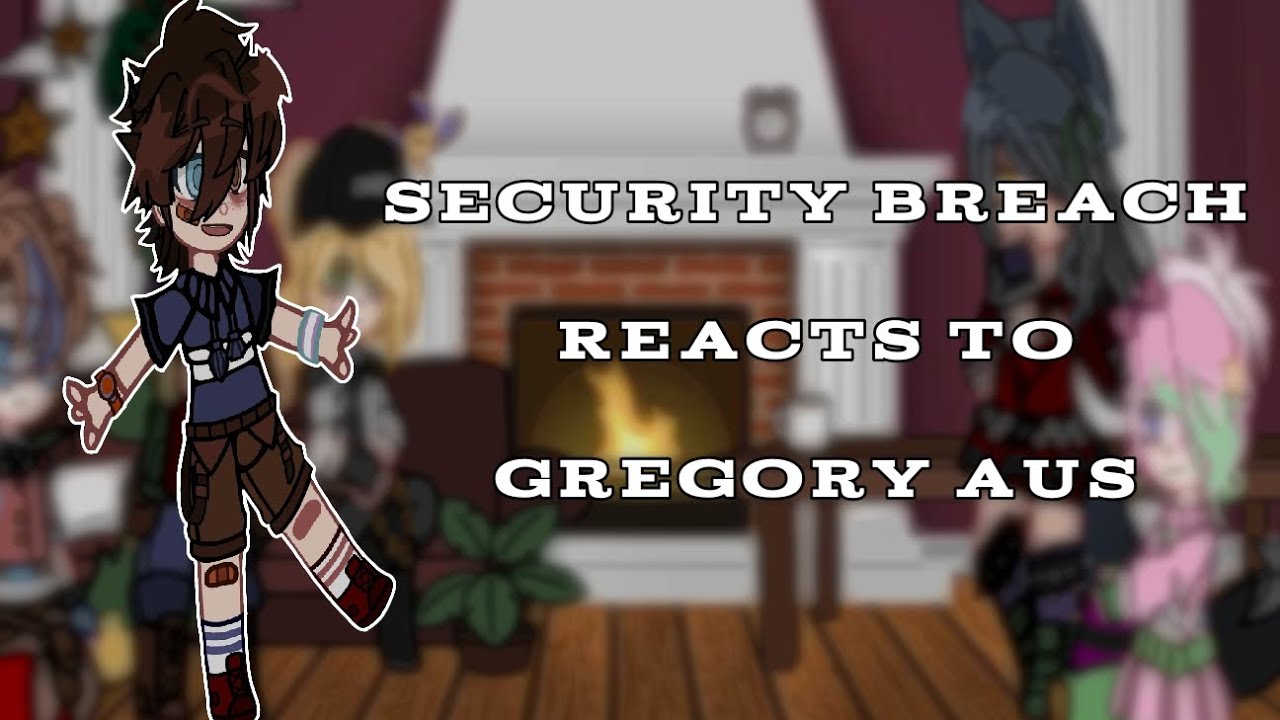 Security Breach Reacts To Gregory AUs || Gacha Club || Gacha Fnaf ...