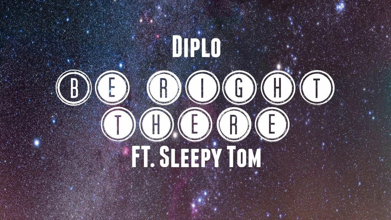 Diplo & Sleepy Tom - Be Right There (Lyrics) - YouTube