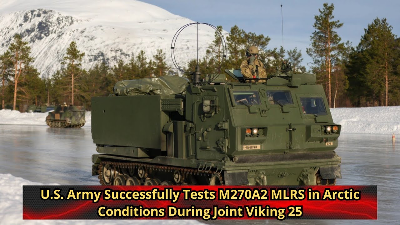 U S Army Successfully Tests M270A2 MLRS in Arctic Conditions During ...