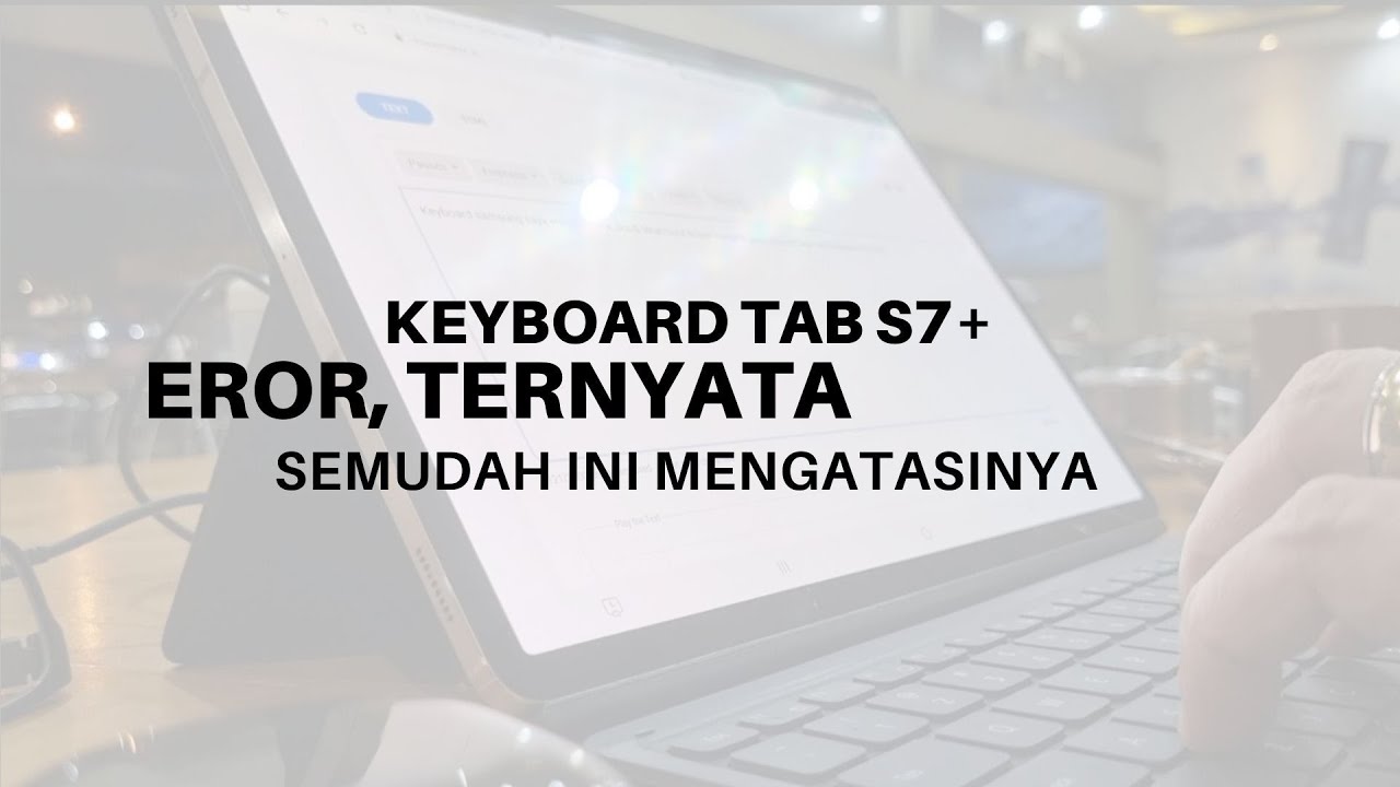 KEYBOARD SAMSUNG TAB S7+ EROR, TERNYATA SEMUDAH ITU MENGATASINYA - YouTube