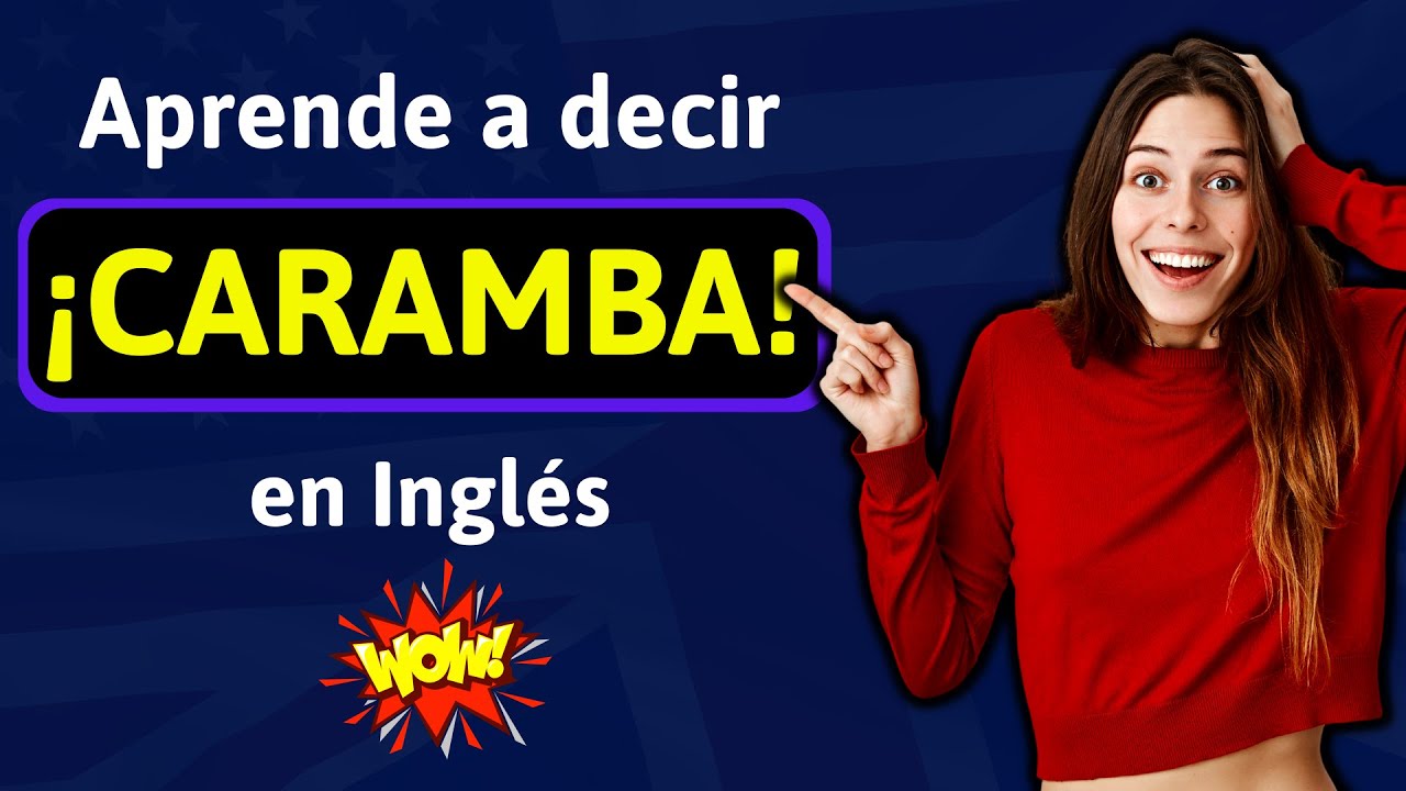 Como decir "¡CARAMBA!" en Inglés - Aprende a decir y usar esta frase ...