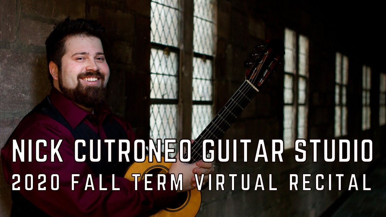 Nick Cutroneo Guitar Studio: 2020 Fall Term Virtual Recital - YouTube