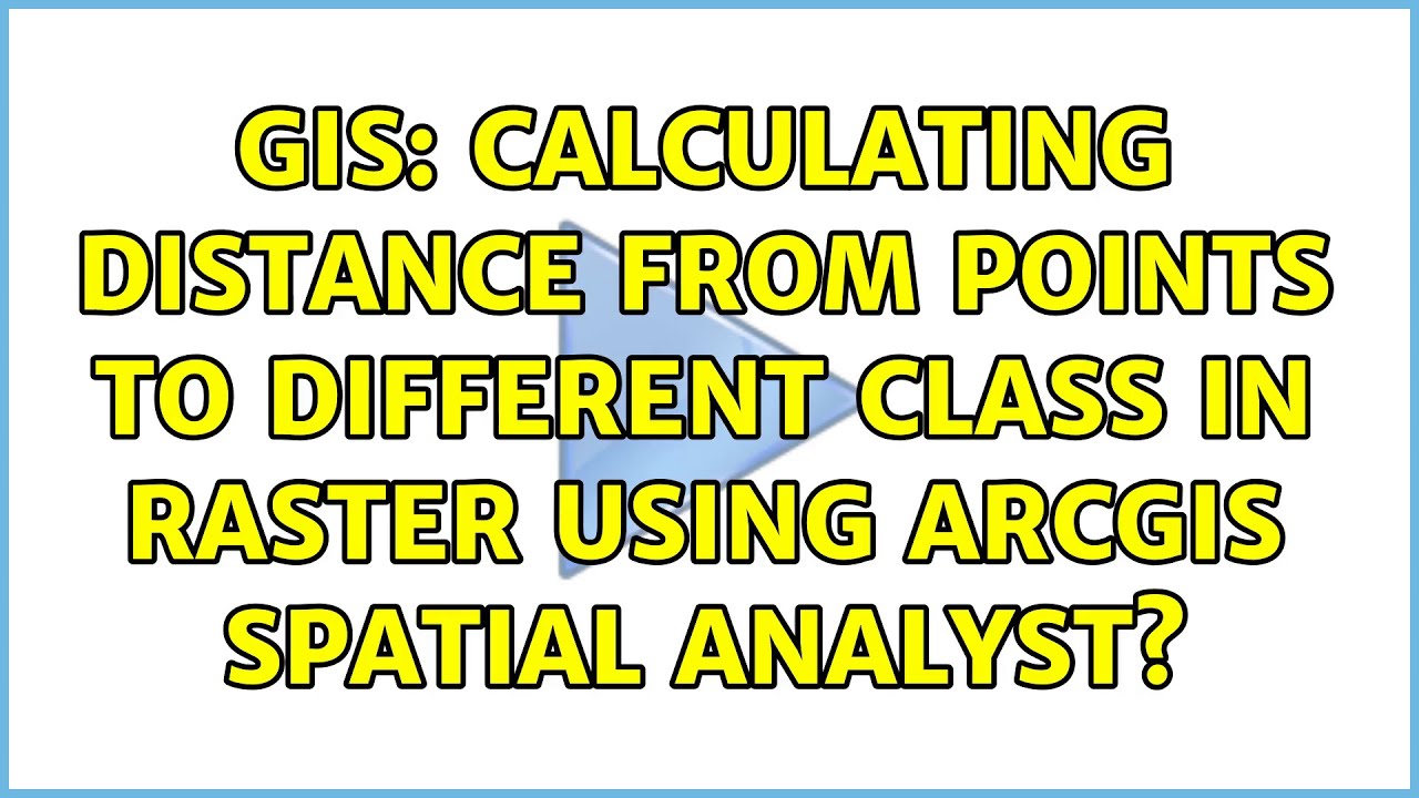 Gis Calculating Distance From Points To Different Class In Raster Using Arcgis Spatial Analyst