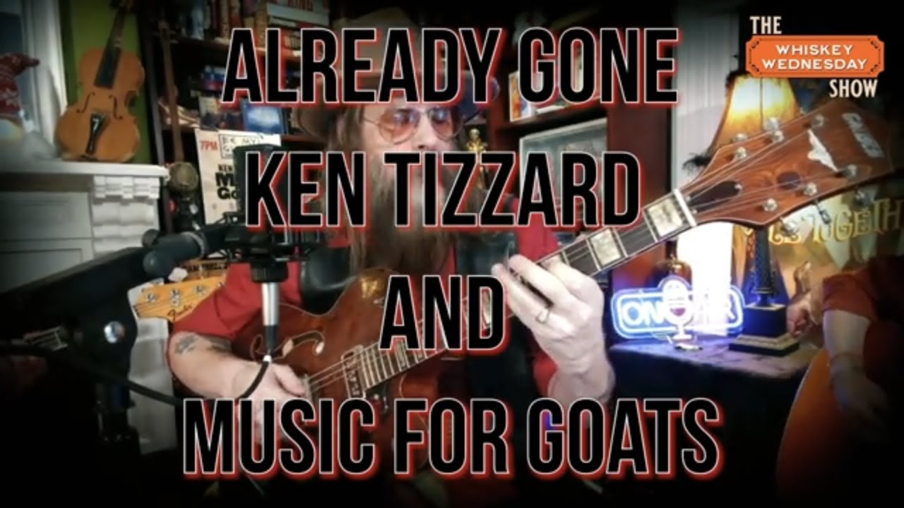 Already Gone - Ken Tizzard & Music For Goats on The Whiskey Wednesday ...