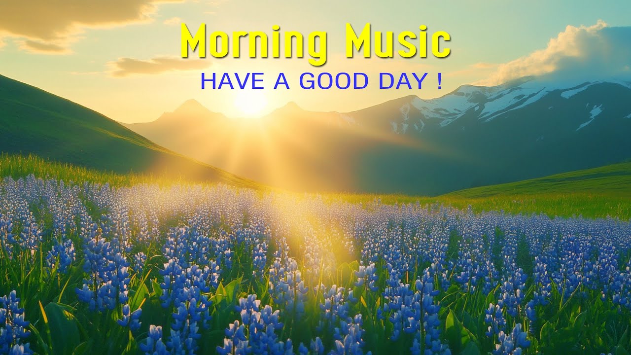 GOOD MORNING MUSIC - Positive Energy & Harmony Inner Peace - Morning ...