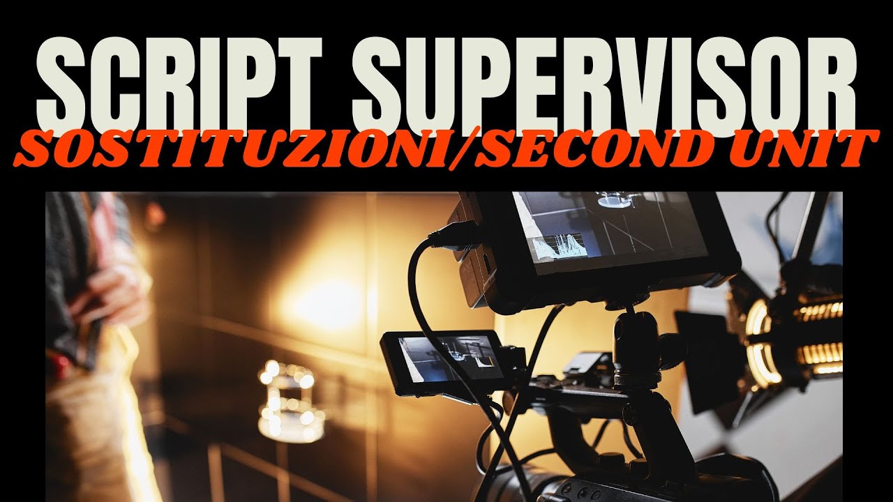 SCRIPT SUPERVISOR - COME GESTIRE SOSTITUZIONI E SECOND UNIT - YouTube
