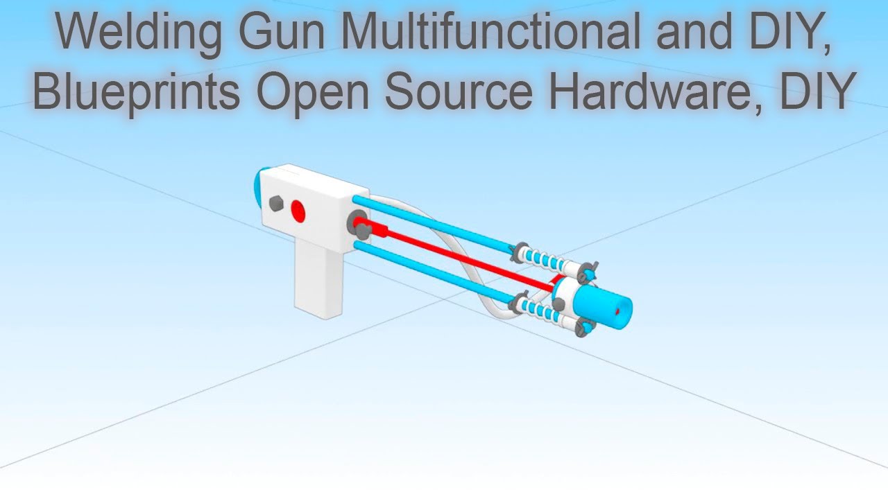 Welding Gun Multifunctional and DIY, Blueprints Open Source Hardware ...