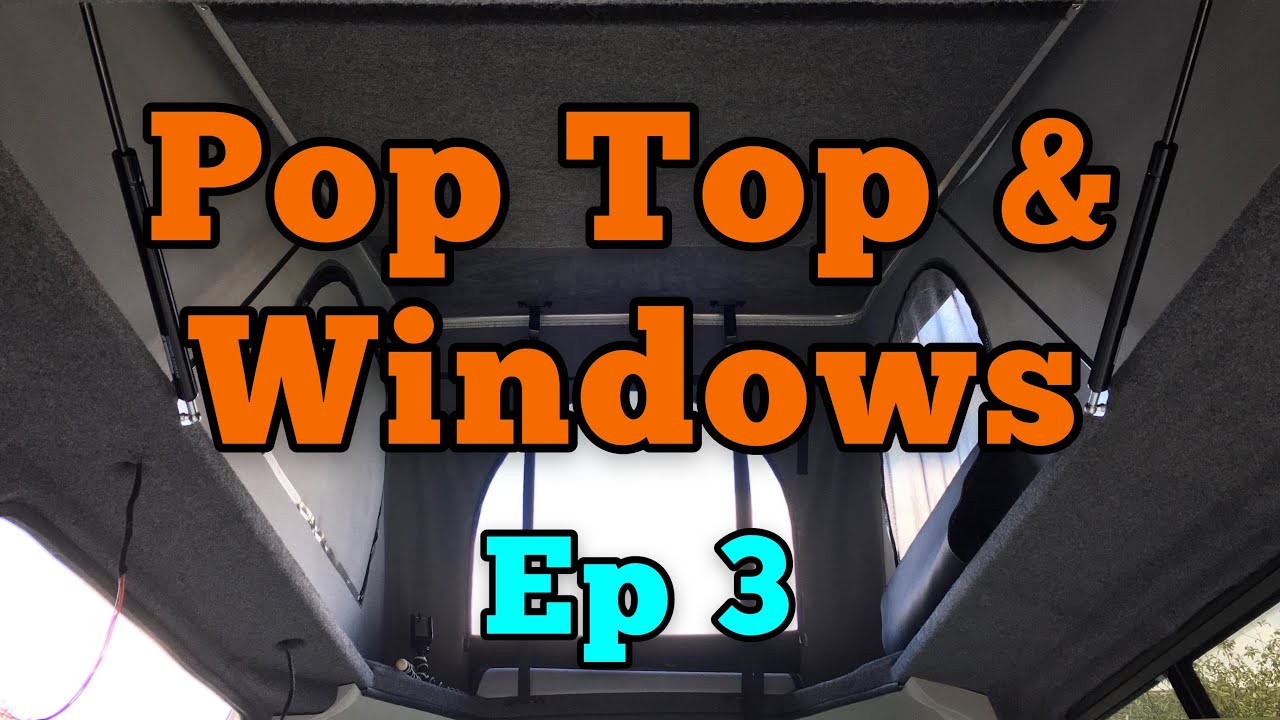 Pop Top & Windows - Van to Camper Build Ep 3 - YouTube