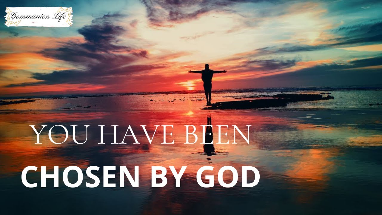 YOU HAVE BEEN CHOSEN BY GOD - YouTube