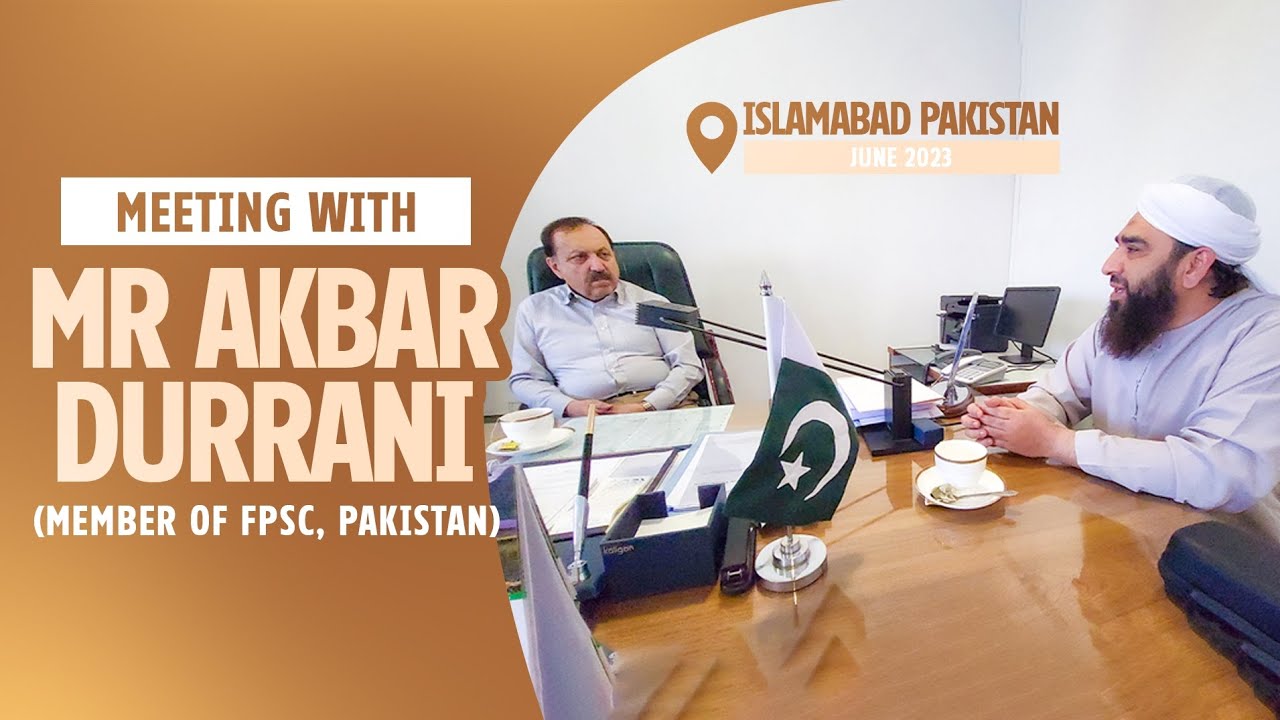 Meeting with Mr Akbar Durrani | Member of FPSC Pakistan | Islamabad ...