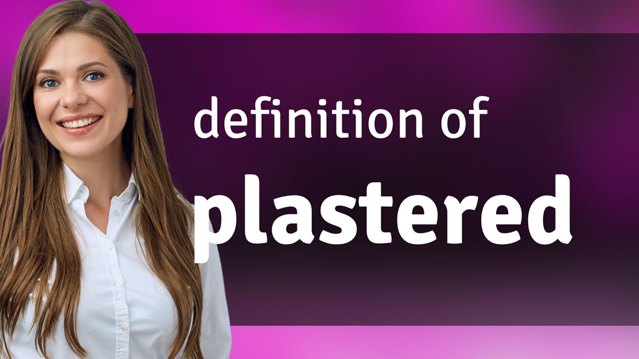 Plastered | PLASTERED meaning - YouTube