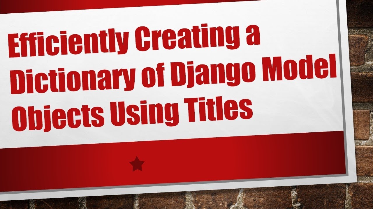 Efficiently Creating A Dictionary Of Django Model Objects Using Titles 0016