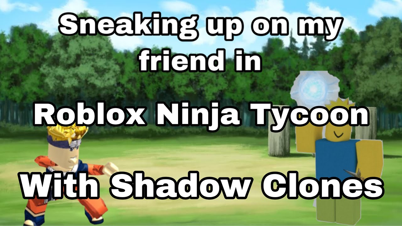 Sneaking up on my friend in Roblox Ninja Tycoon with Shadow Clones ...