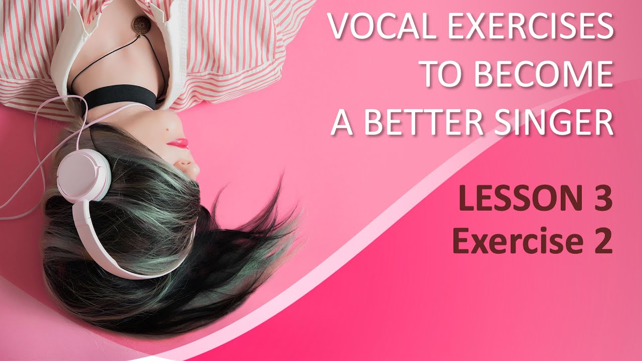 LESSON 3 | Exercise 2 | Vocal Exercises to Become A Better Singer ...
