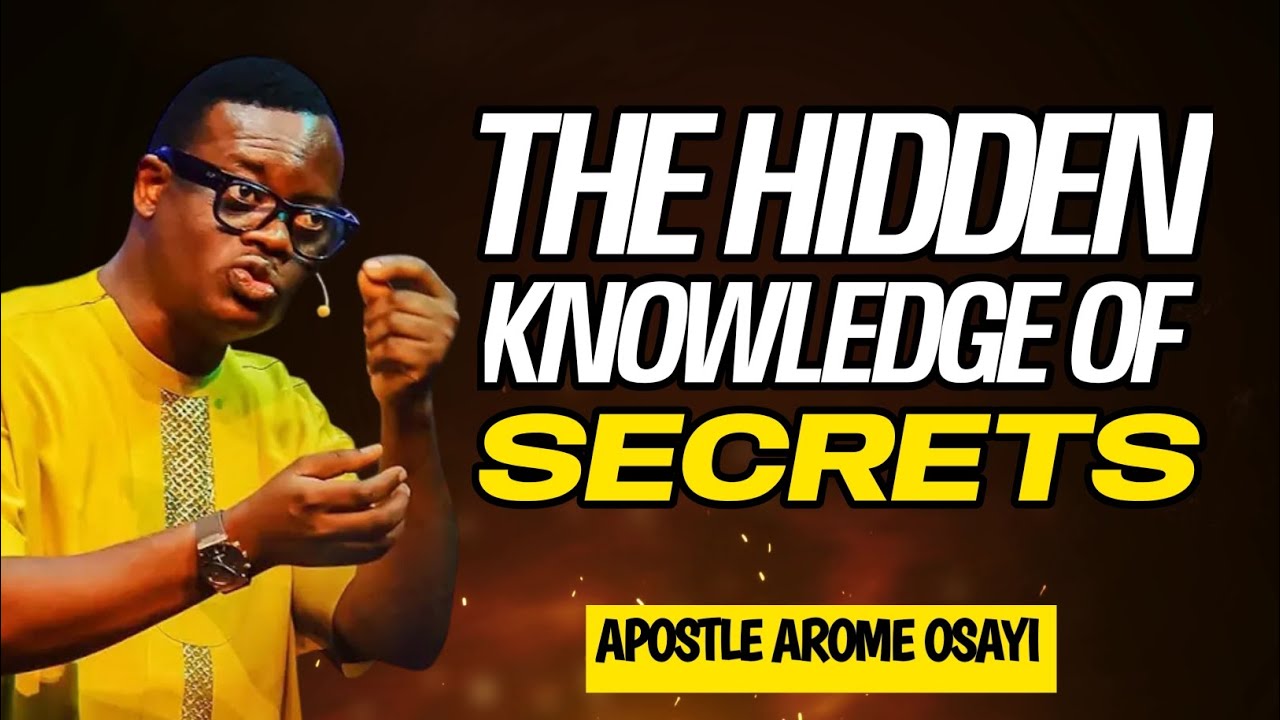 THE HIDDEN KNOWLEDGE OF SECRETS|| APOSTLE AROME OSAYI - YouTube