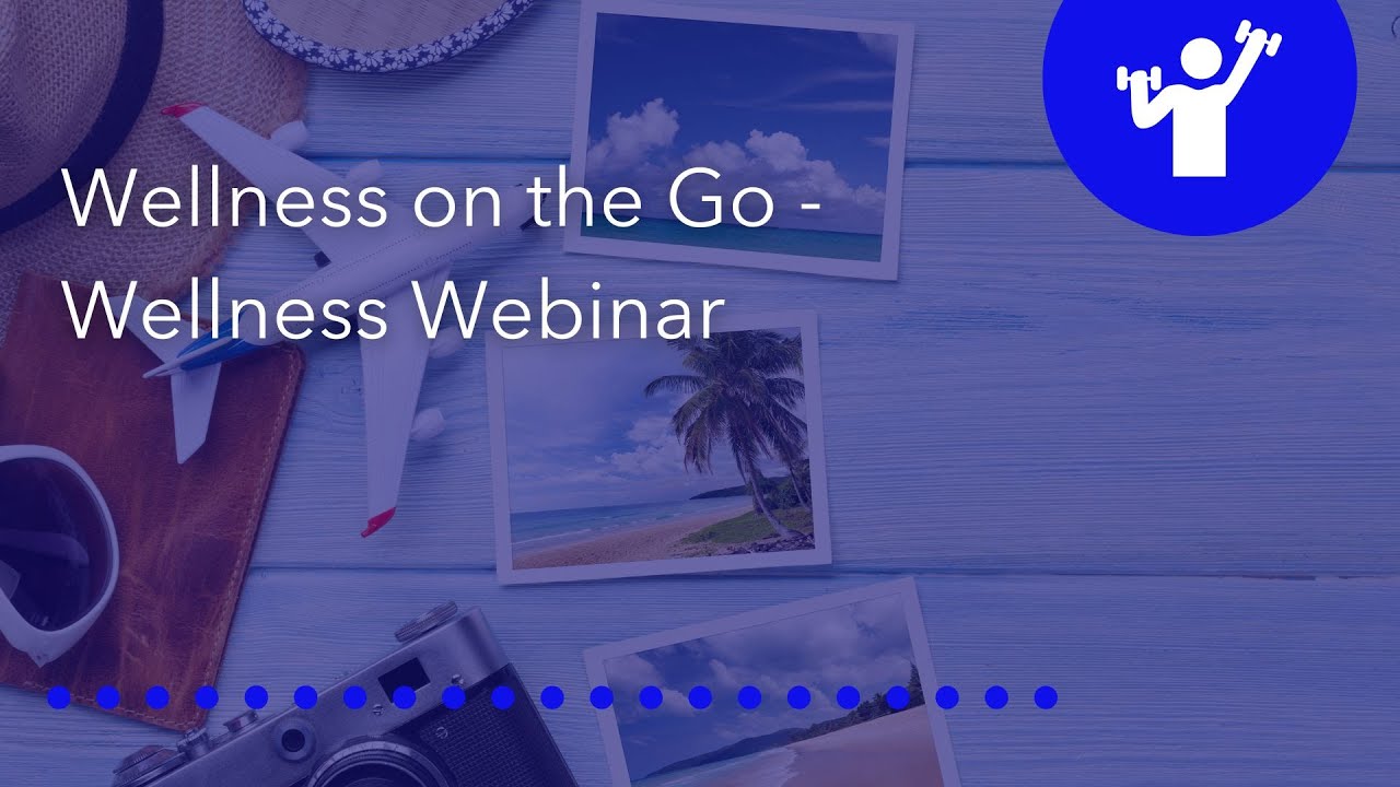 Wellness on the Go - Wellness Webinar - YouTube