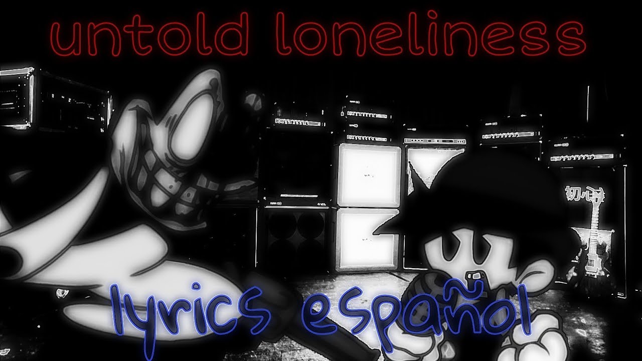 fnf untold loneliness lyrics español - YouTube