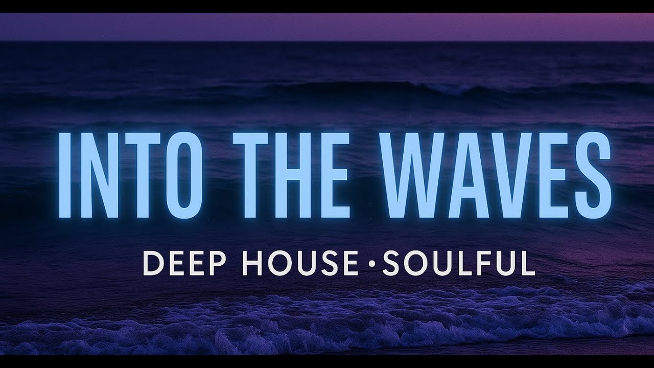 Into the Waves 🌊 Deep House · Soulful Chill · Ocean Vibes - YouTube