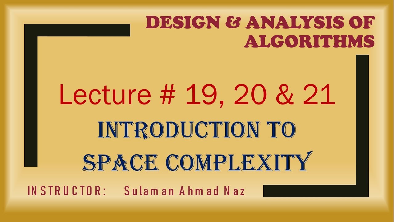 Design And Analysis Of Algorithms Lecture 19 20 And 21 Introduction To Space Complexity Youtube
