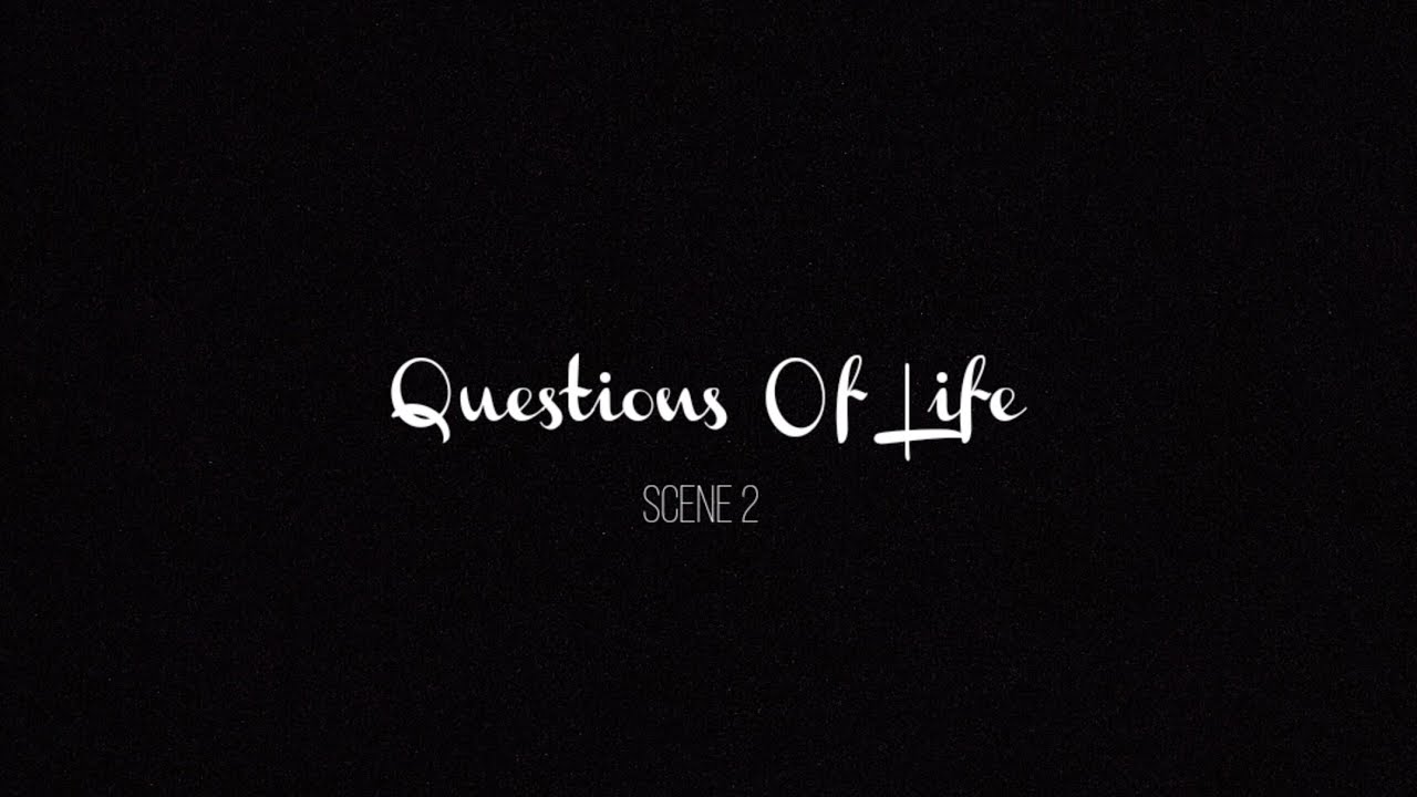Questions Of Life #2 - YouTube
