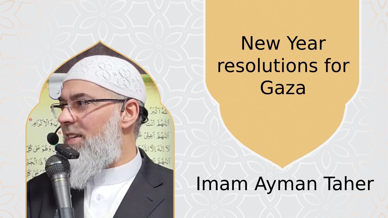 New Year resolutions for G-a-z-a, Imam Ayman Taher - YouTube