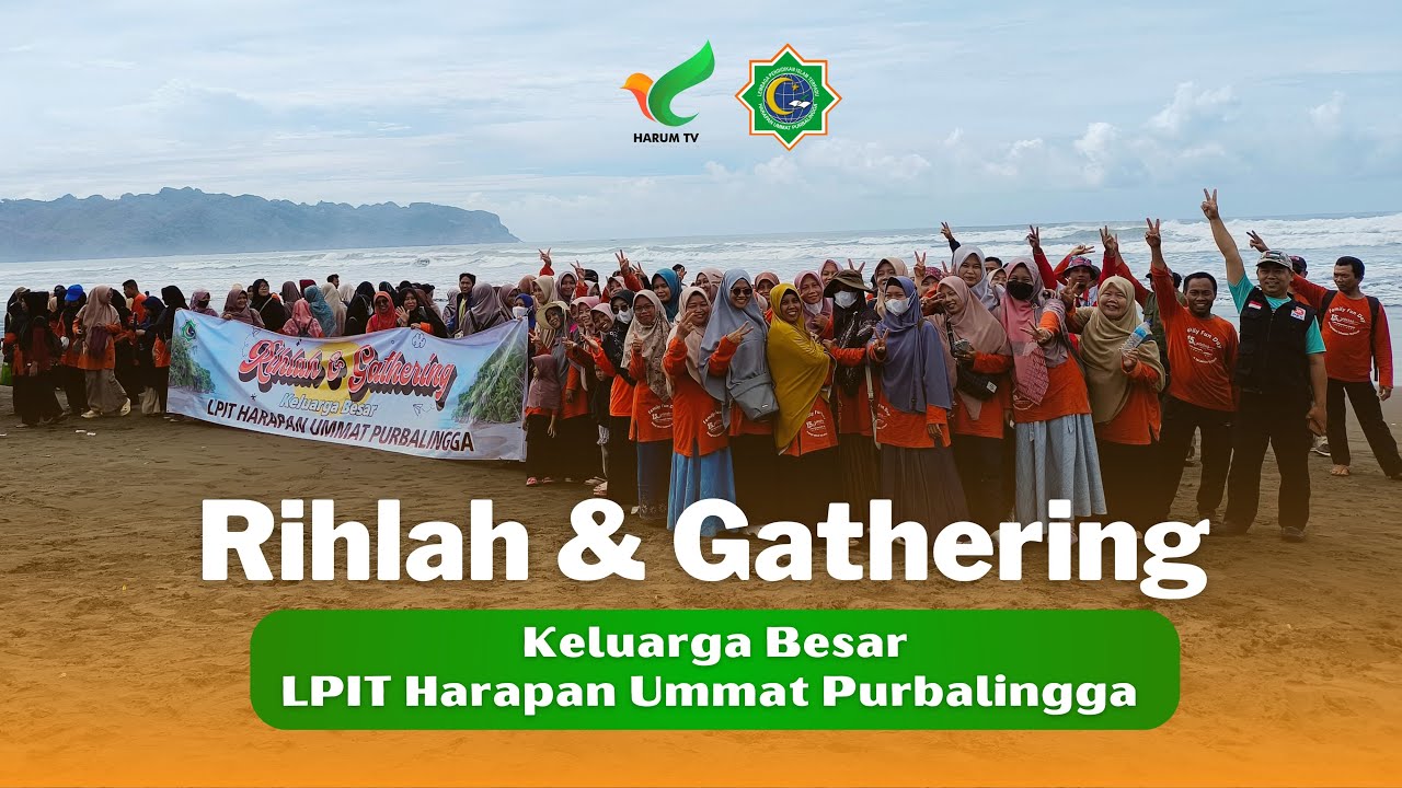 RIHLAH & GATHERING (Keluarga Besar LPIT Harapan Ummat Purbalingga ...