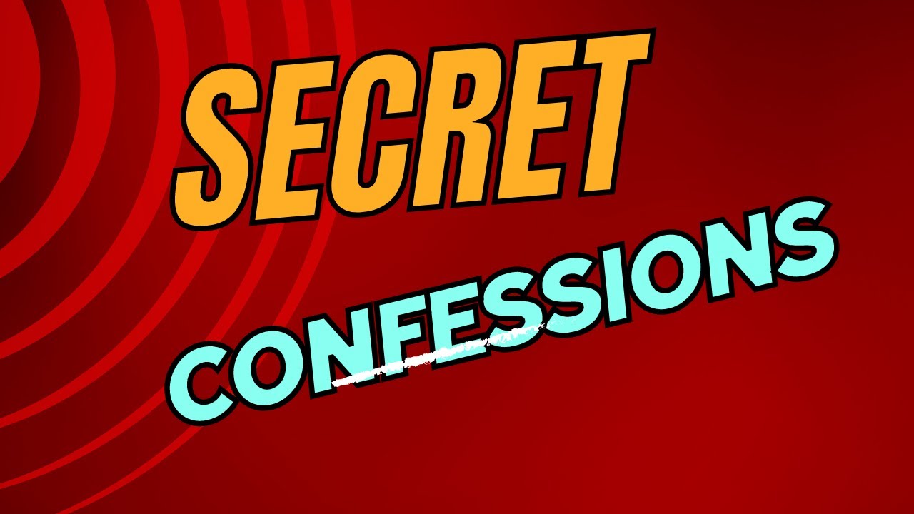 CONFESSION SESSION/ YOUR SECRETS ARE JUICY - YouTube