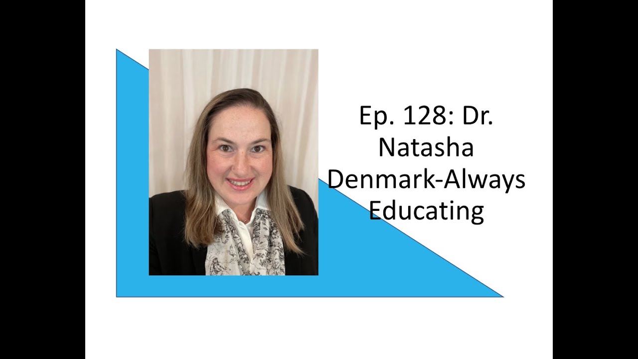 Ep. 128: Dr. Natasha Denmark-Always Educating - YouTube