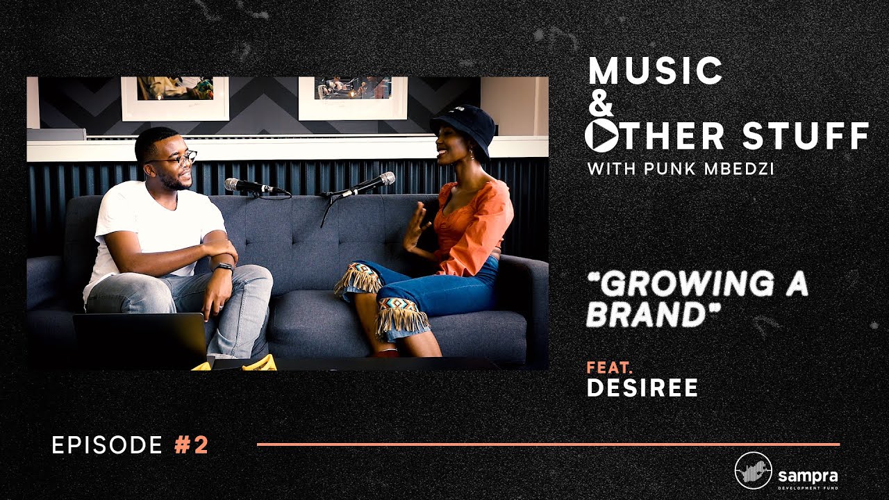 Desiree: "Growing A Brand" | Music & Other Stuff with Punk Mbedzi - YouTube
