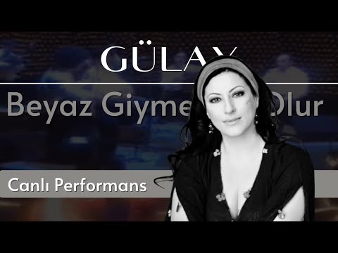 Gülay - Beyaz Giyme Toz Olur (Canlı Performans)