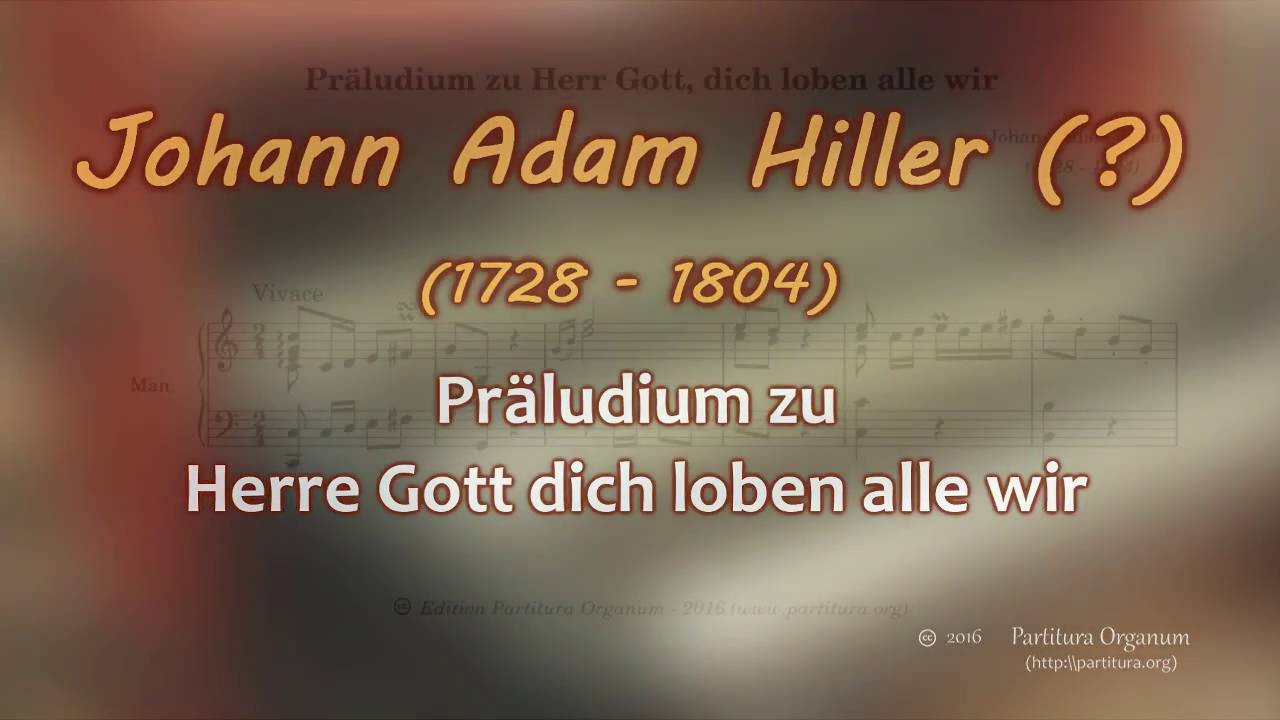 Johann Adam Hiller, Präludium zu Herre Gott, dich loben alle wir - YouTube