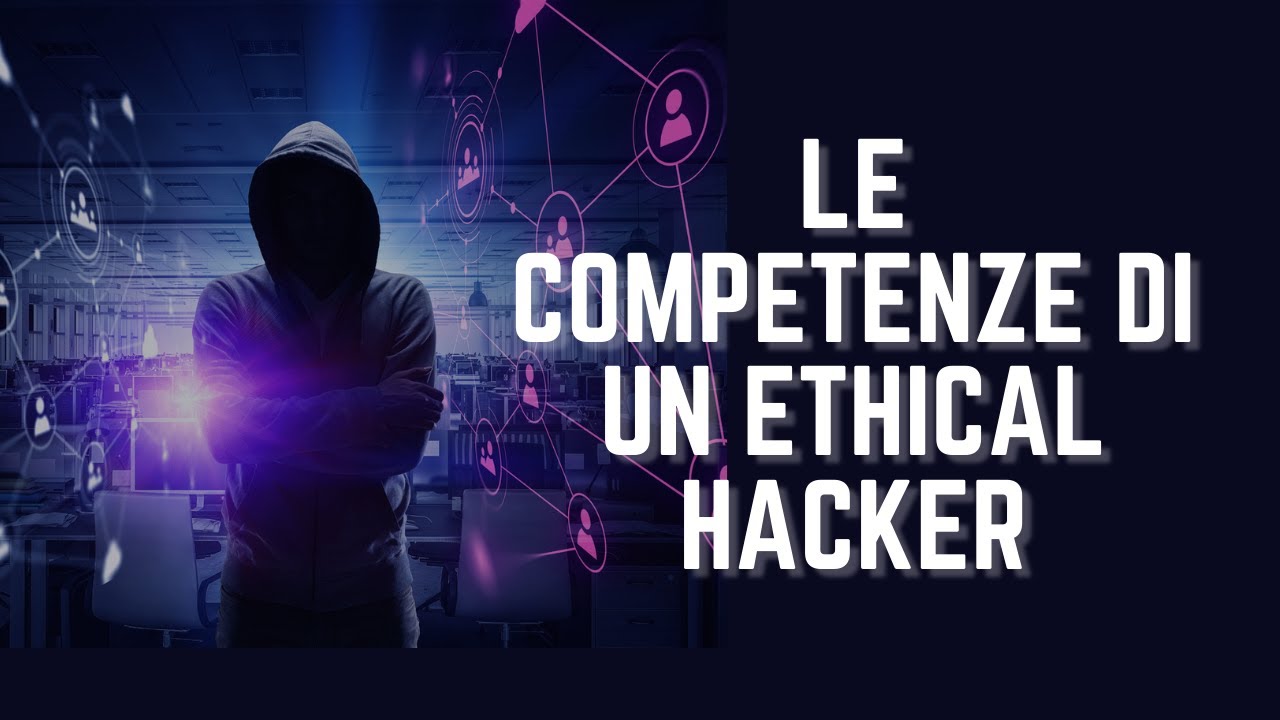 Le competenze di un Ethical Hacker [LEZIONE N#12 - CORSO DI ETHICAL ...