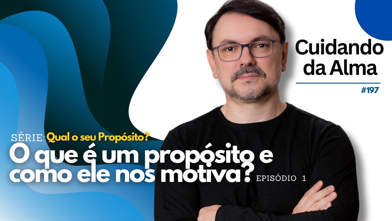 Série : Qual o seu Propósito? O que é um propósito e como ele nos ...