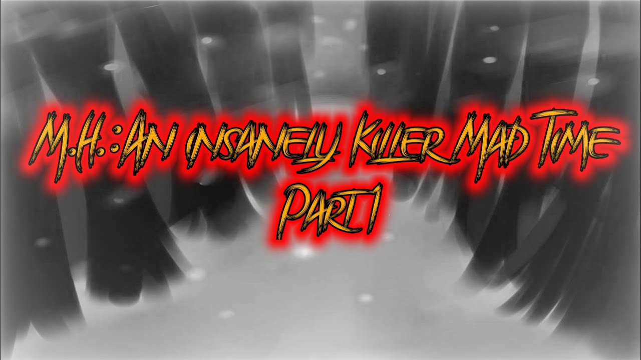 (Halloween Special) M.H.: An Insanely Killer Mad Time Part 1 - YouTube