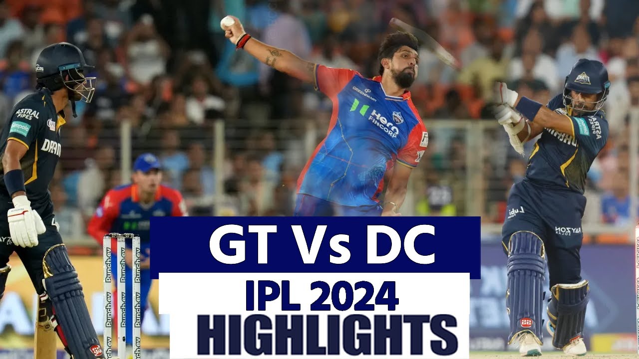 GT vs DC IPL 2024 31 Match Highlights: Gujarat Titans vs Delhi Capitals ...