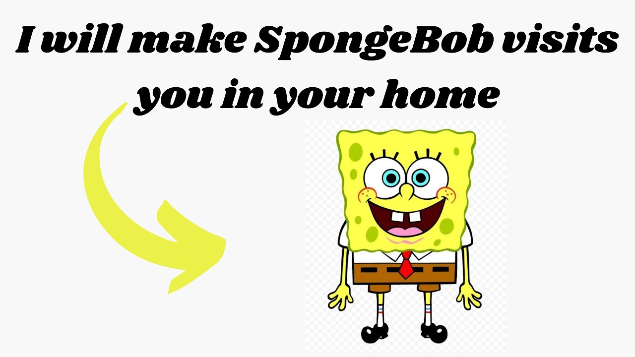 I will make SpongeBob visits you in your home 🫵🏻 - YouTube