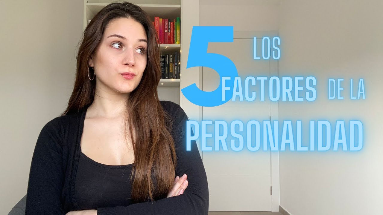 Los CINCO FACTORES de la PERSONALIDAD | Modelo BIG FIVE | ¿Qué nos hace ...